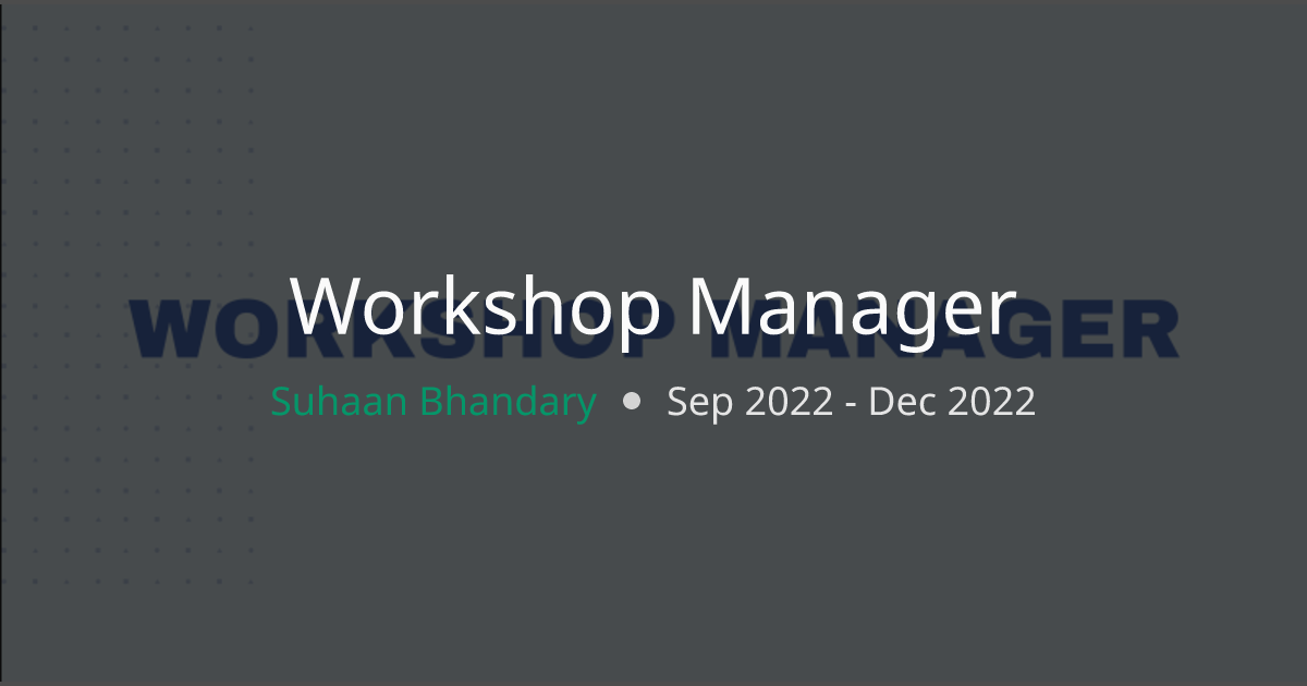 Workshop Manager Project | Suhaan Bhandary Workshop Manager Project | Suhaan Bhandary
